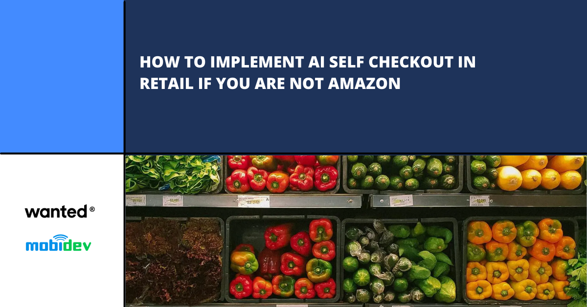 HOW TO IMPLEMENT AI SELF CHECKOUT IN RETAIL IF YOU ARE NOT AMAZON | 원티드