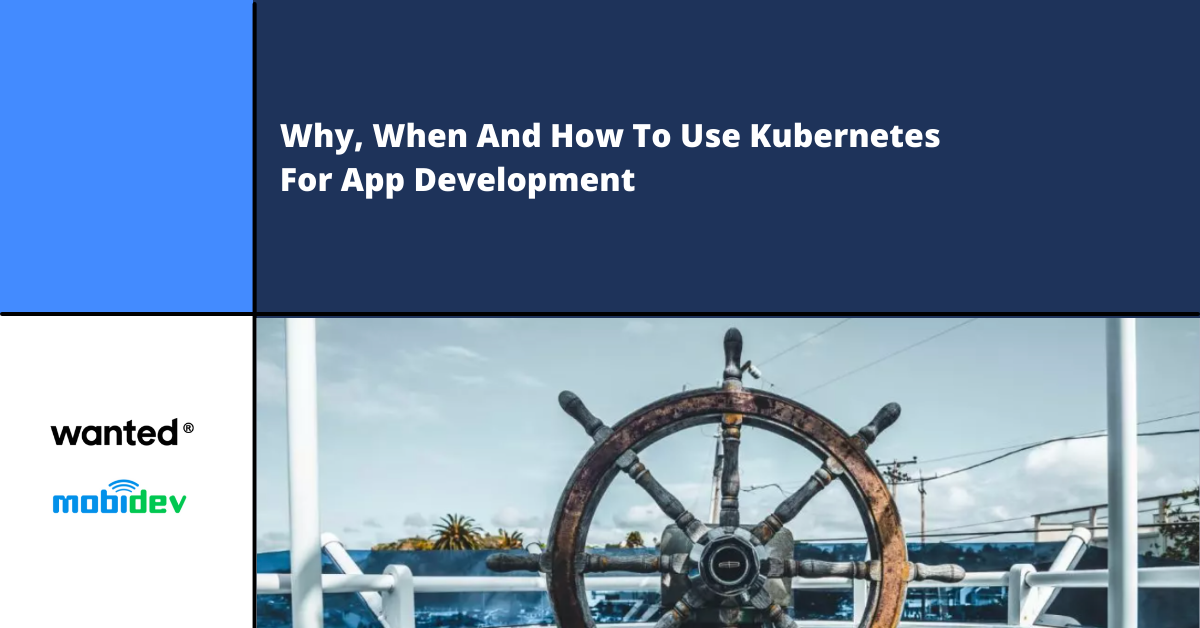 Why, When And How To Use Kubernetes For App Development | 원티드